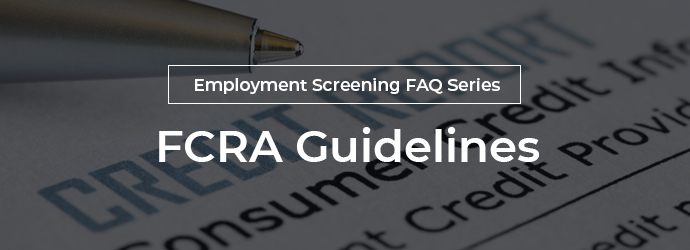 Employment Screening FAQs: Do We Have to Follow FCRA Guidelines?